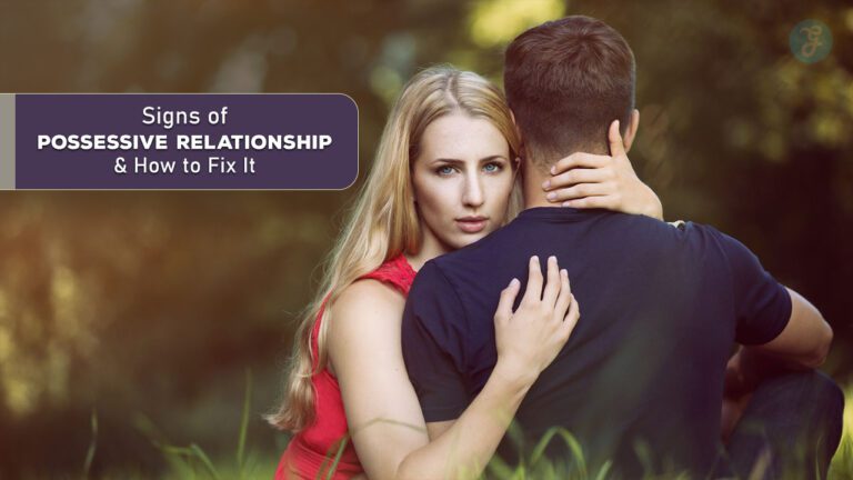 30 Signs of Possessive Relationship and How to Fix It?